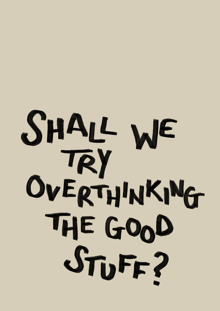Blue Iris Designs Shall we try overthinking the good stuff A3 Print ...